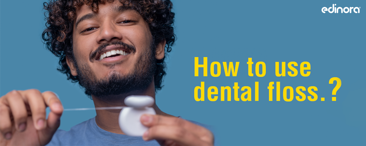 A Comprehensive Guide on How to Use Dental Floss | Edinora Herbal ...